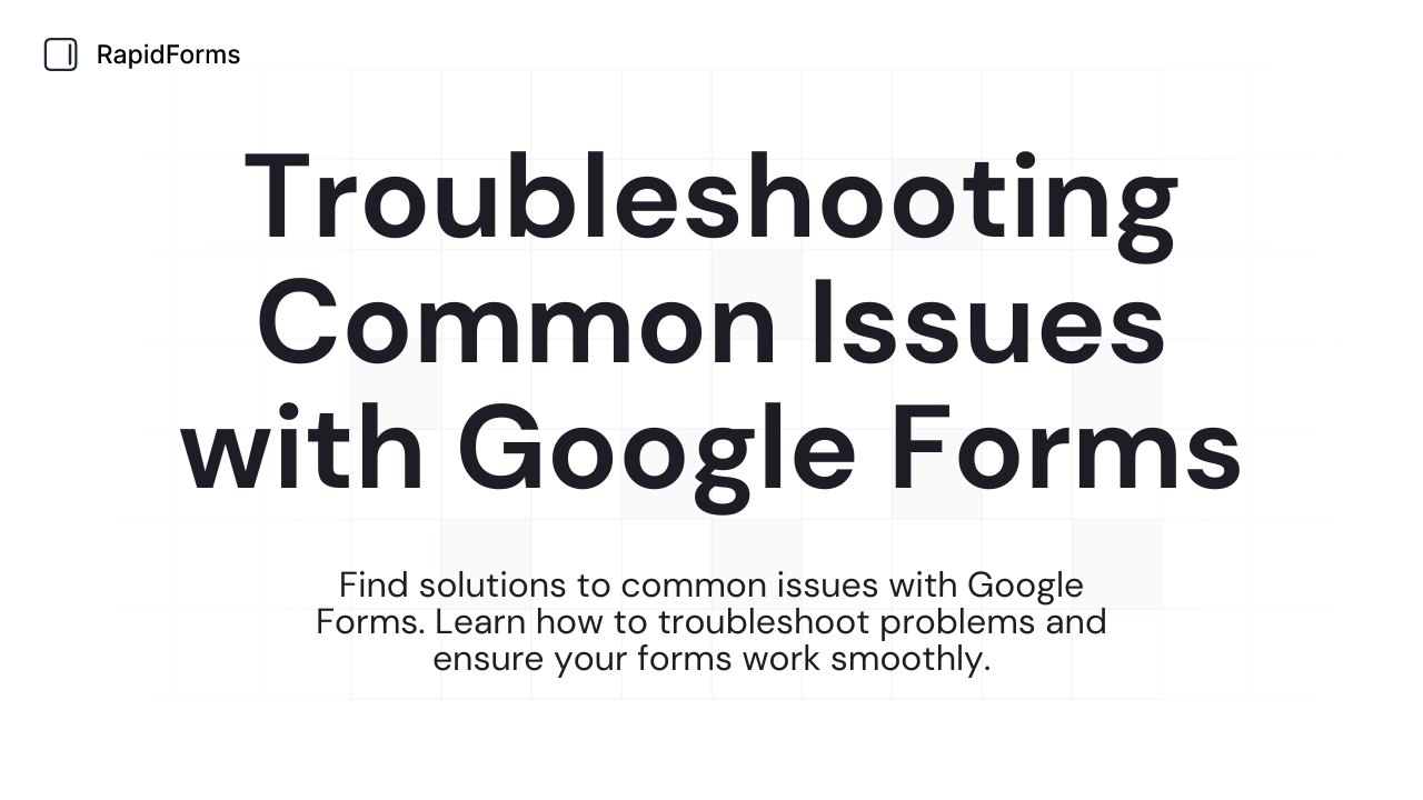 Troubleshooting Common Issues with Google Forms Troubleshooting Common Issues with Google Forms