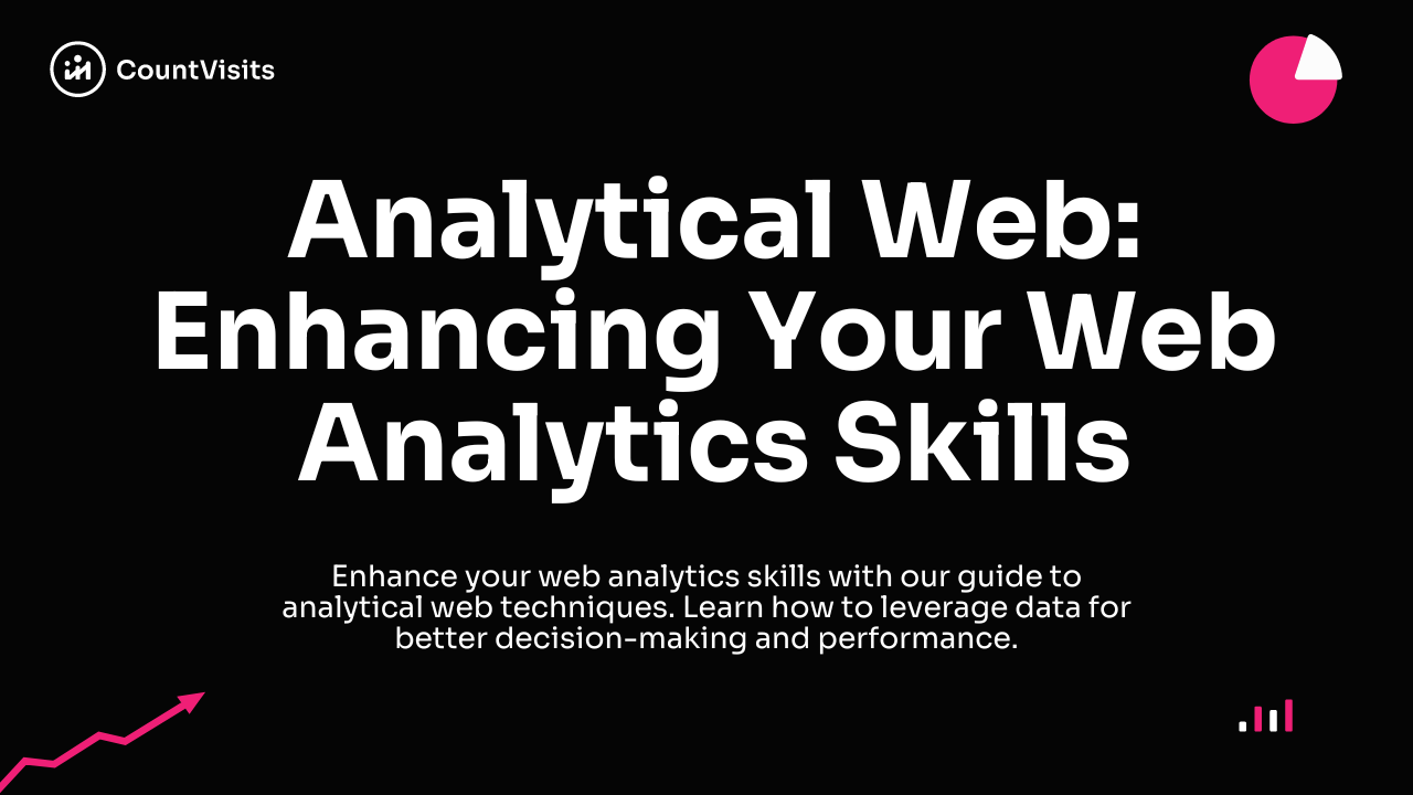 Analytical Web: Enhancing Your Web Analytics Skills Analytical Web: Enhancing Your Web Analytics Skills